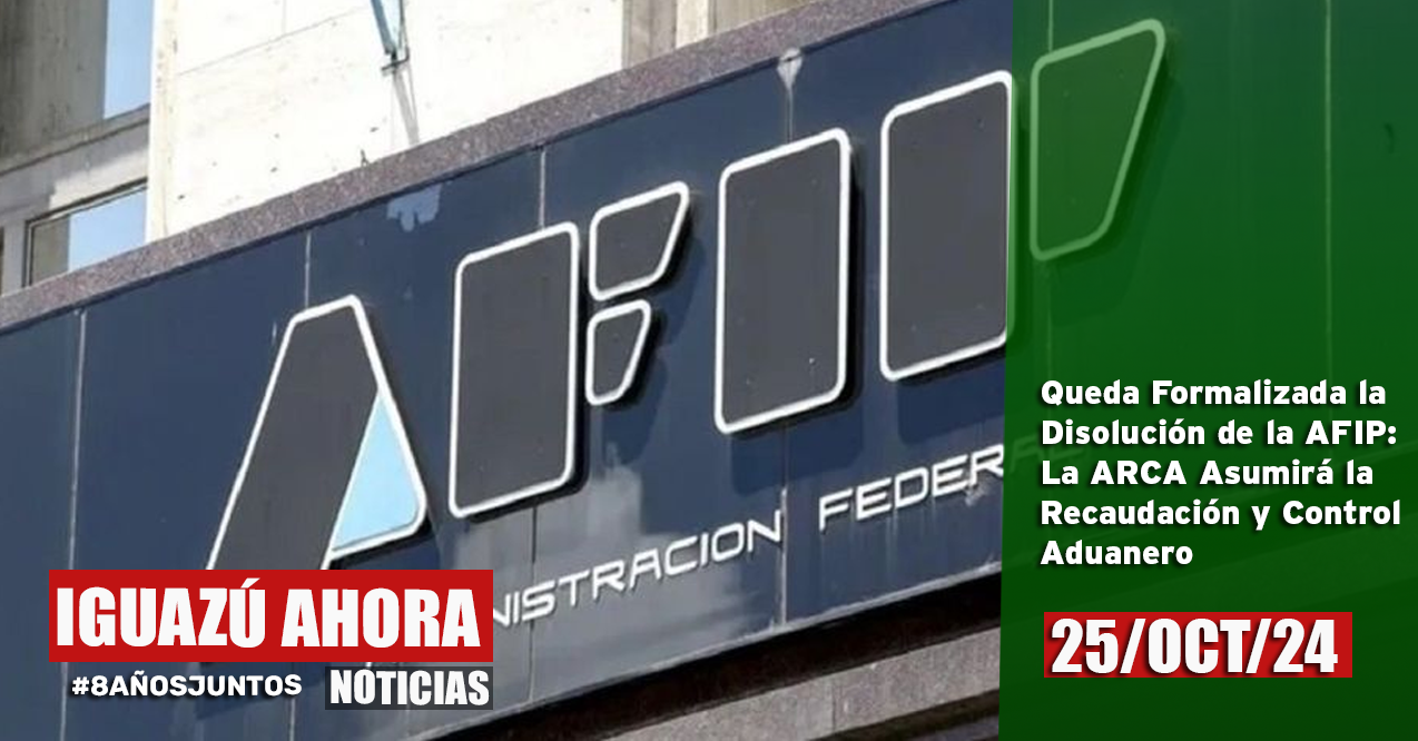 Queda Formalizada la Disolución de la AFIP: La ARCA Asumirá la ...